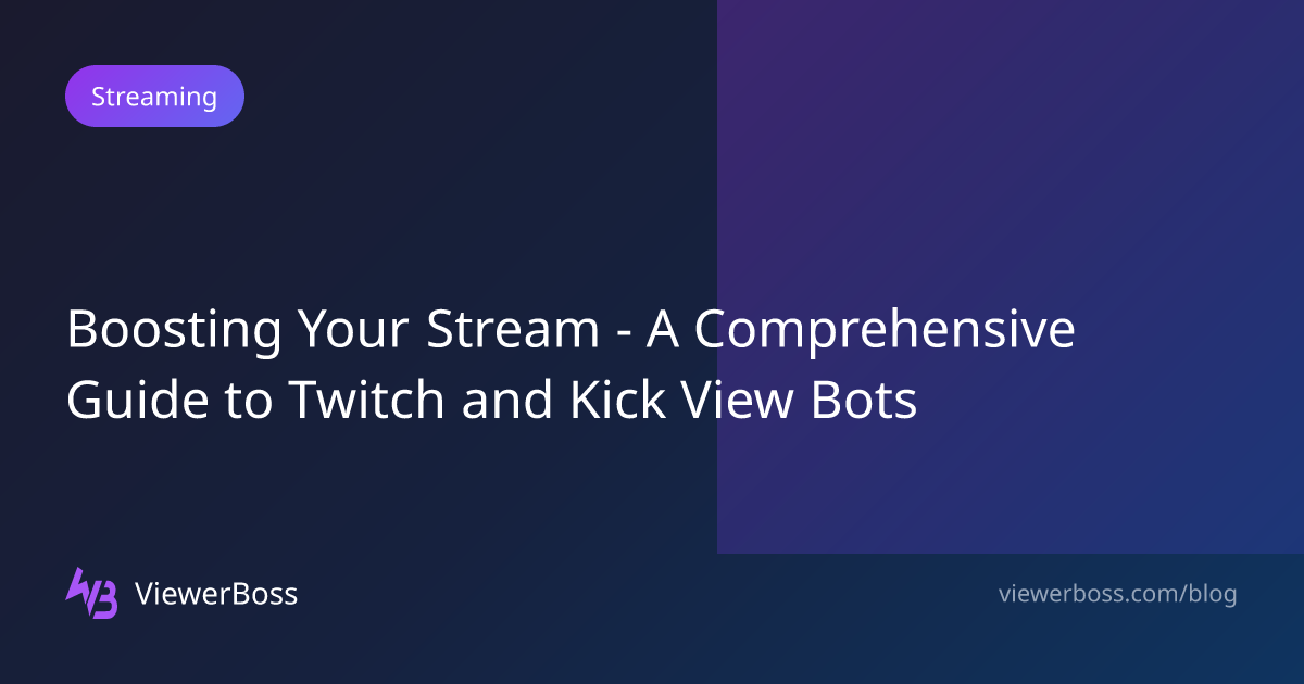 Boosting Your Stream - A Comprehensive Guide to Twitch and Kick View ...