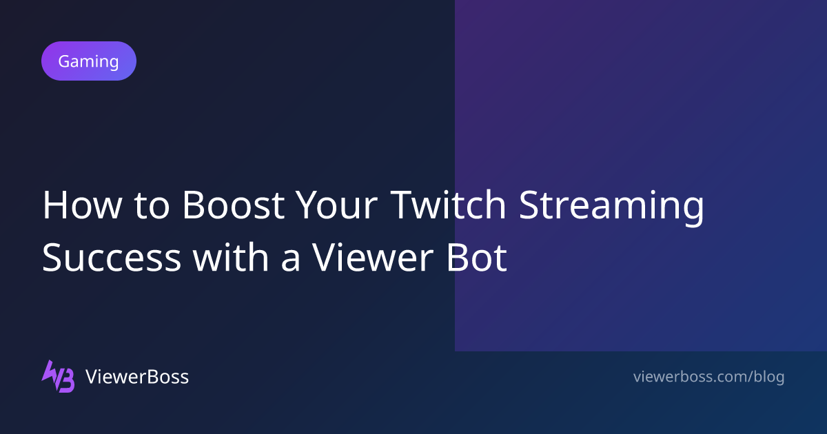How to Boost Your Twitch Streaming Success with a Viewer Bot ...