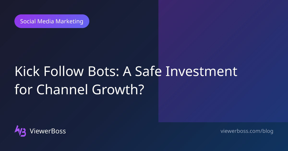 Kick Follow Bots: A Safe Investment for Channel Growth? | ViewerBoss ...
