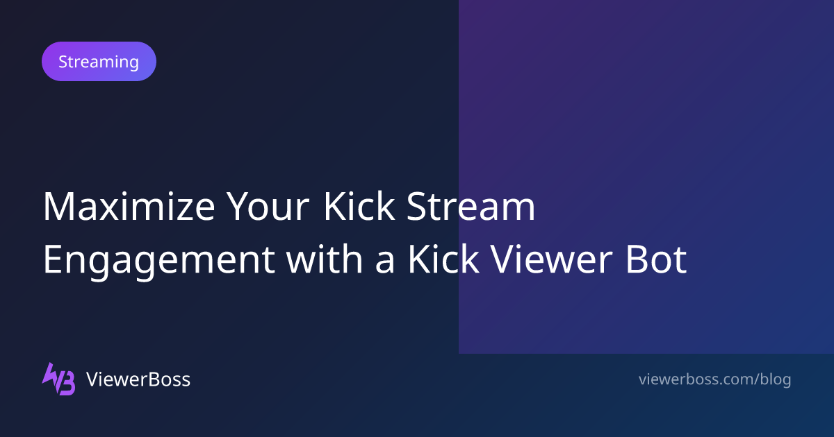 Maximize Your Kick Stream Engagement with a Kick Viewer Bot ...