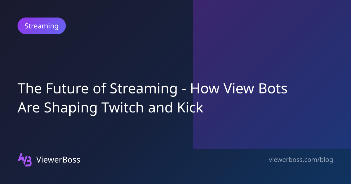 The Future of Streaming - How View Bots Are Shaping Twitch and Kick ...