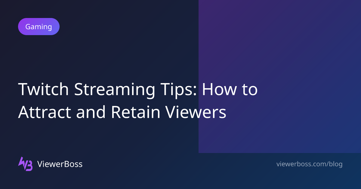 Twitch Streaming Tips: How to Attract and Retain Viewers | ViewerBoss ...